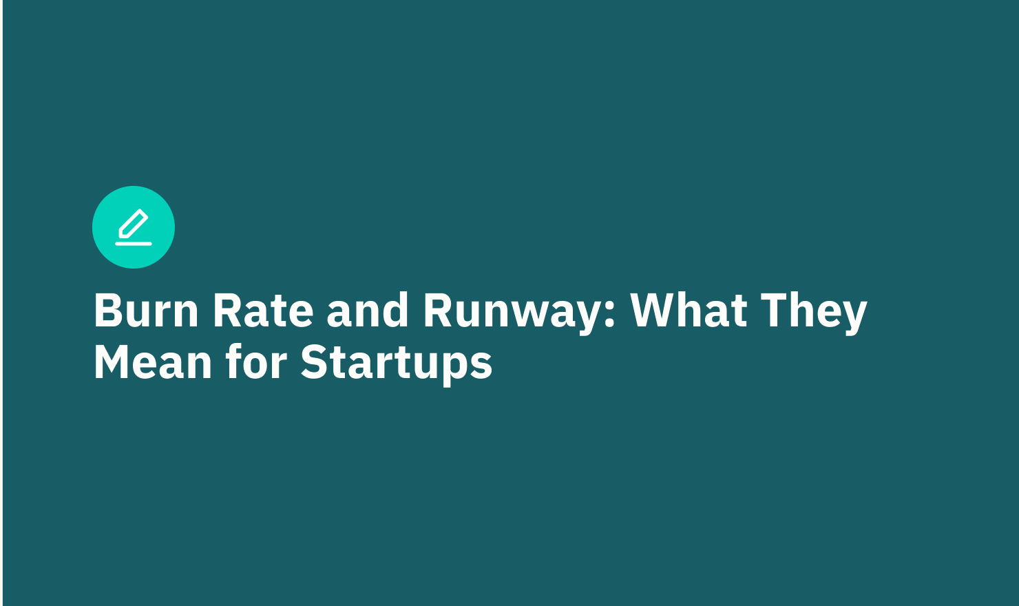 Burn Rate and Runway Why They Matter for Startups - For C...