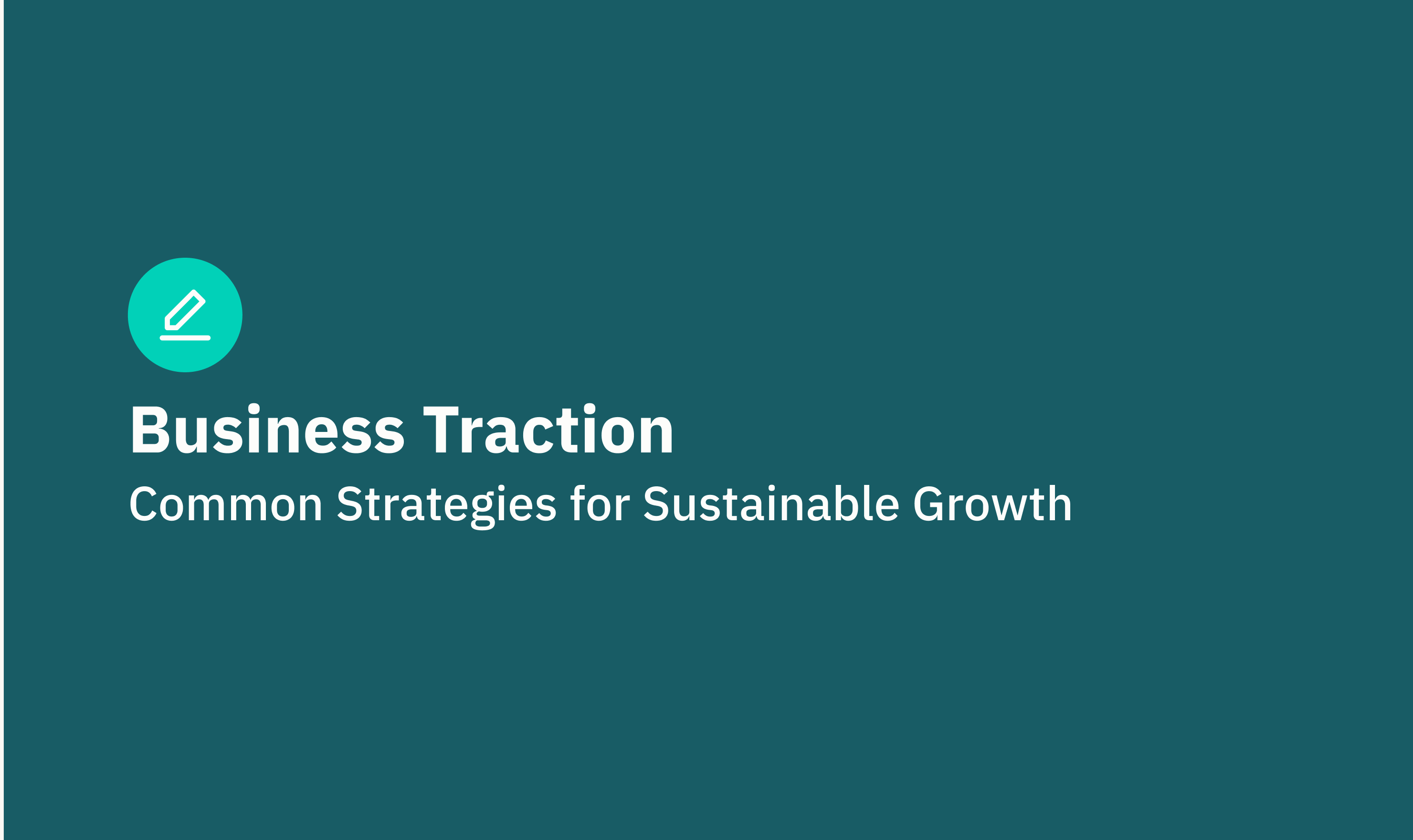 Business Traction: Common Strategies for Sustainable Growth (2025)