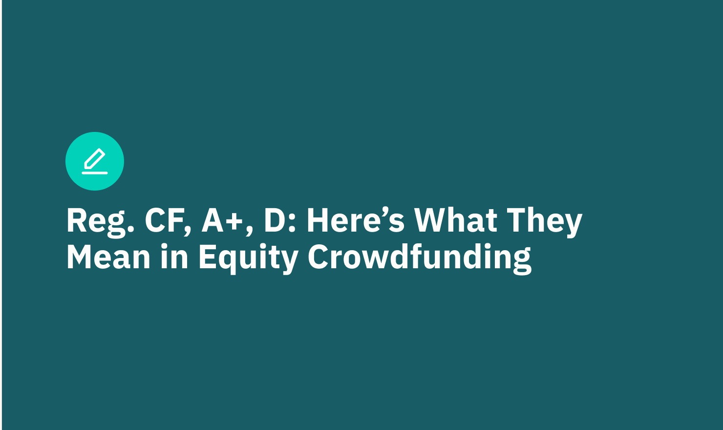 Reg CF A D Heres What They Mean in Equity Crowdfunding