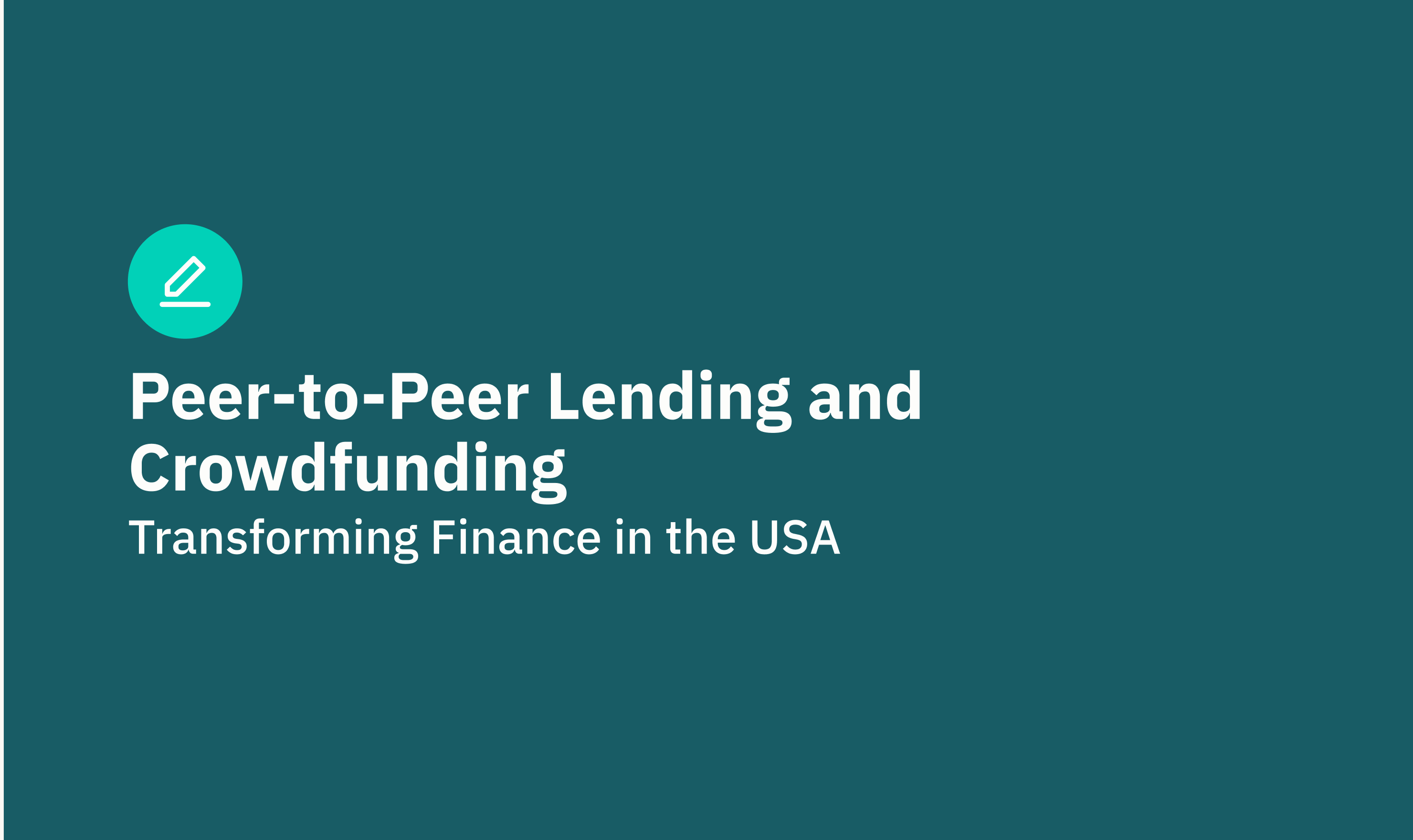 Peer-to-Peer Lending and Crowdfunding: Transforming Finance in the USA