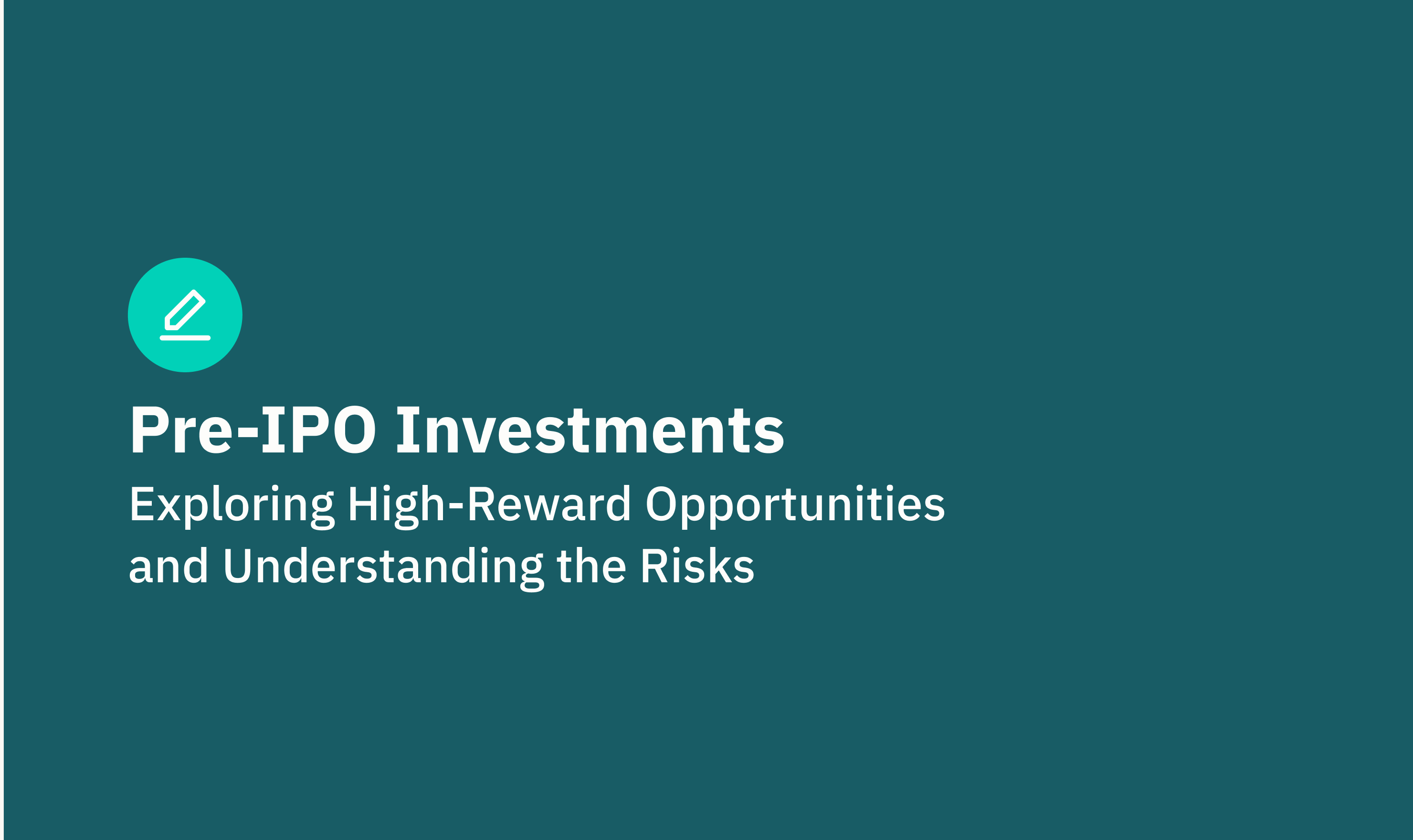 Pre-IPO Investments: Exploring High-Reward Opportunities and Understanding the Risks