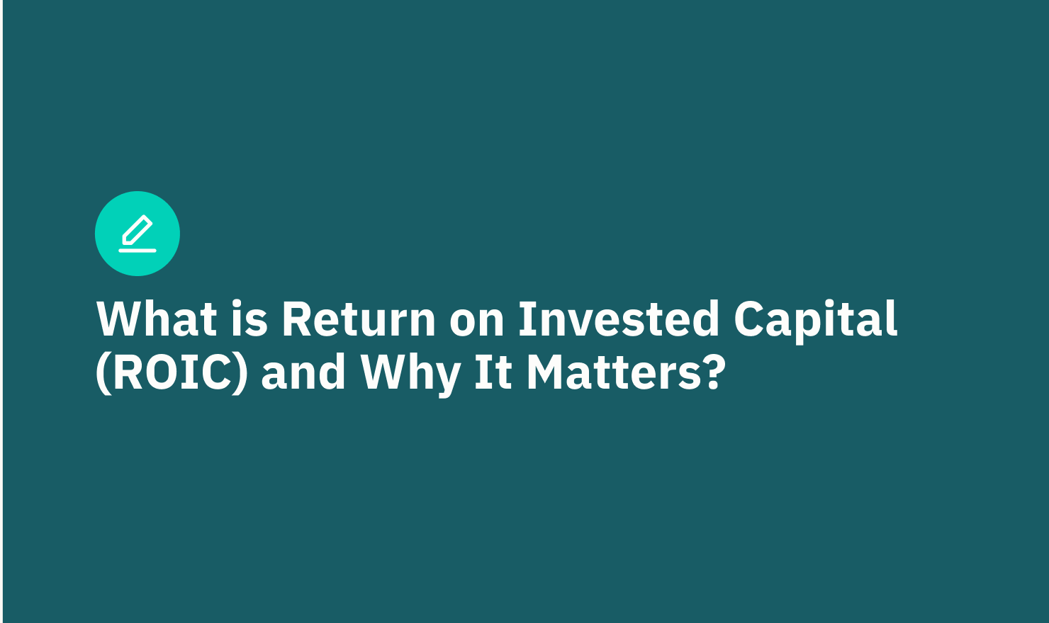 What is Return on Invested Capital ROIC and Why It Matter...